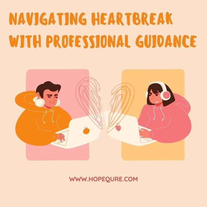Navigating Heartbreak With Professional Guidance Articles Mental