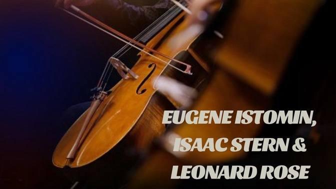 Eugene Istomin, Isaac Stern & Leonard Rose (vaimusic.com) | Videos ...